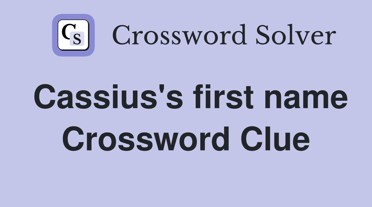 Cassius s First Name Crossword Clue Answers Crossword Solver